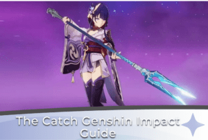 The Catch Genshin Impact Guide - Genshin Chronicle